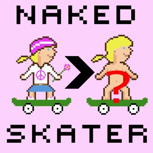 Naked Skater : Chick Edition - *** CAUTION: HIGHLY ADDICTIVE