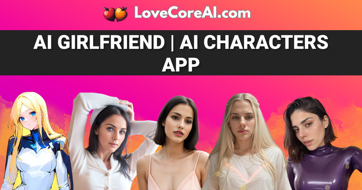 LoveCore AI - Your AI Girlfriend - Find, create and chat with you