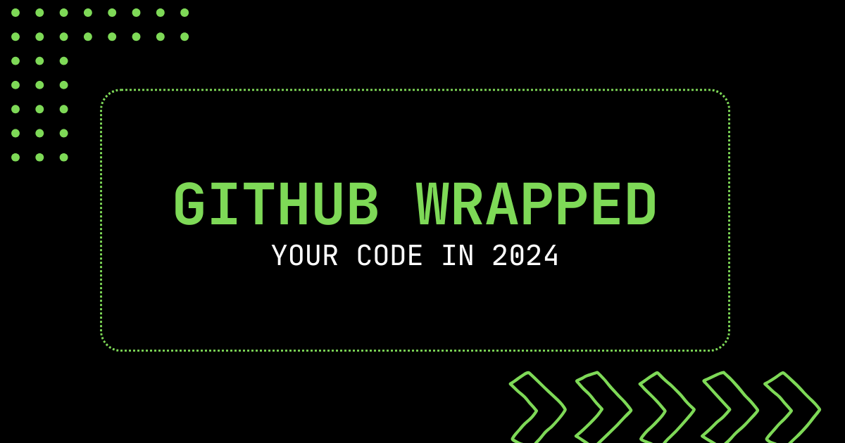 GitHub Wrapped - "Your Year in Code 2024" 让您全面了